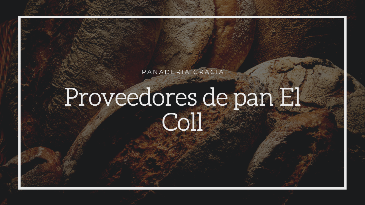 Proveedores de pan El Coll - Panaderia Gracia